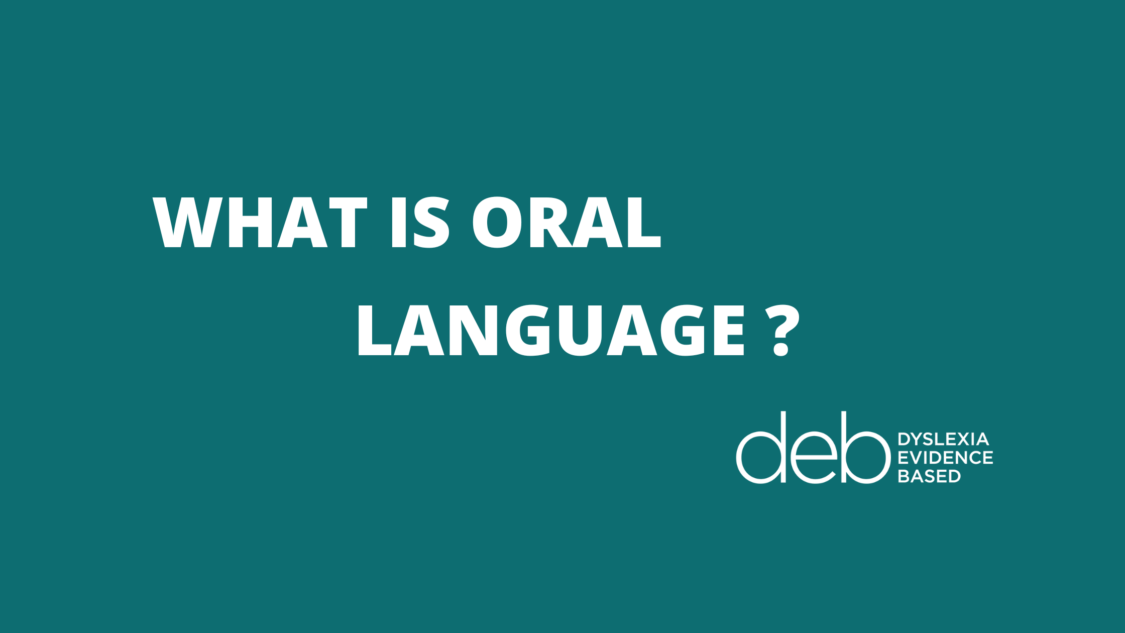 WHAT IS ORAL LANGUAGE WHAT IS ORAL LANGUAGE